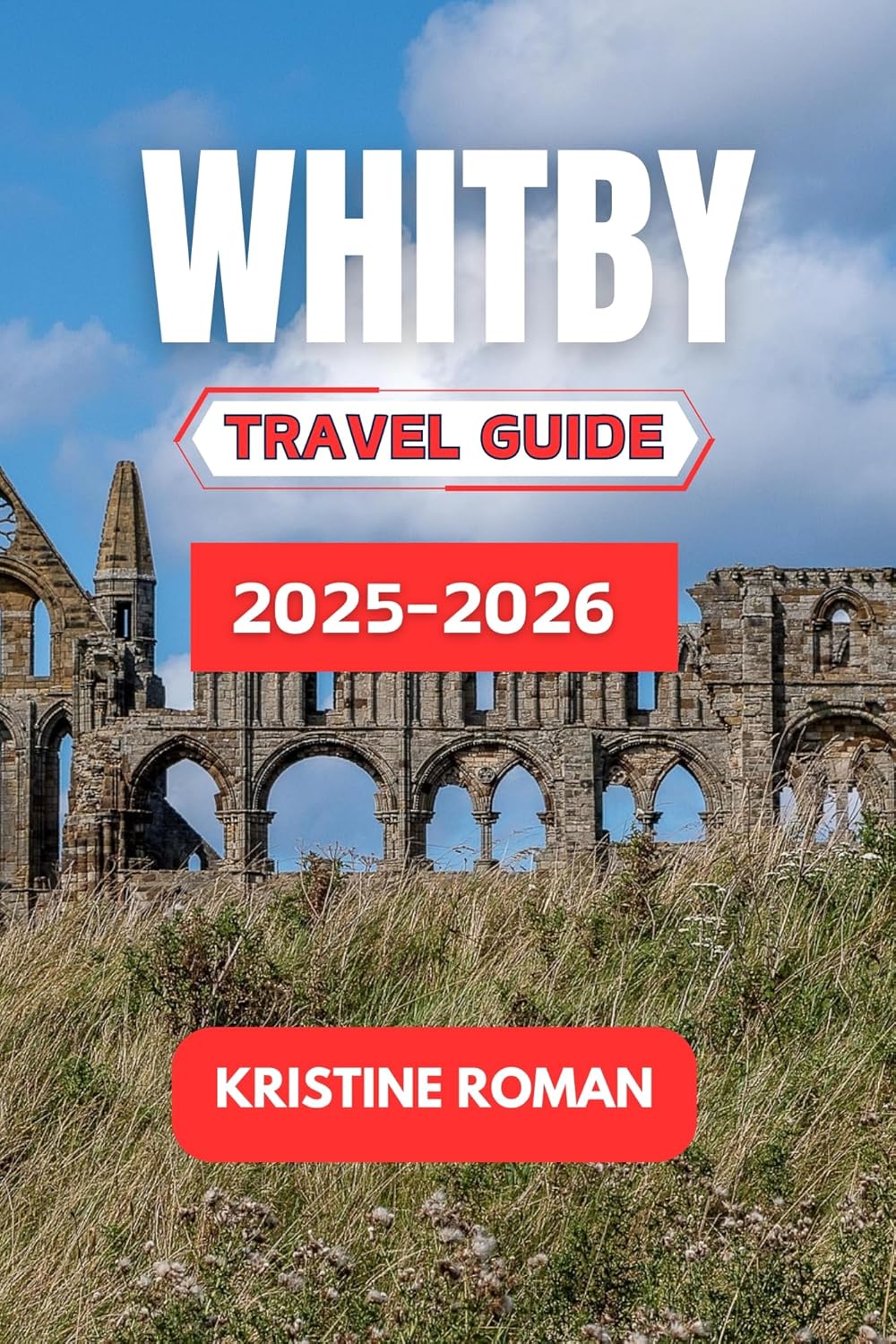 Whitby Travel Guide 2025-2026: Exploring Seaside History, Dramatic ...