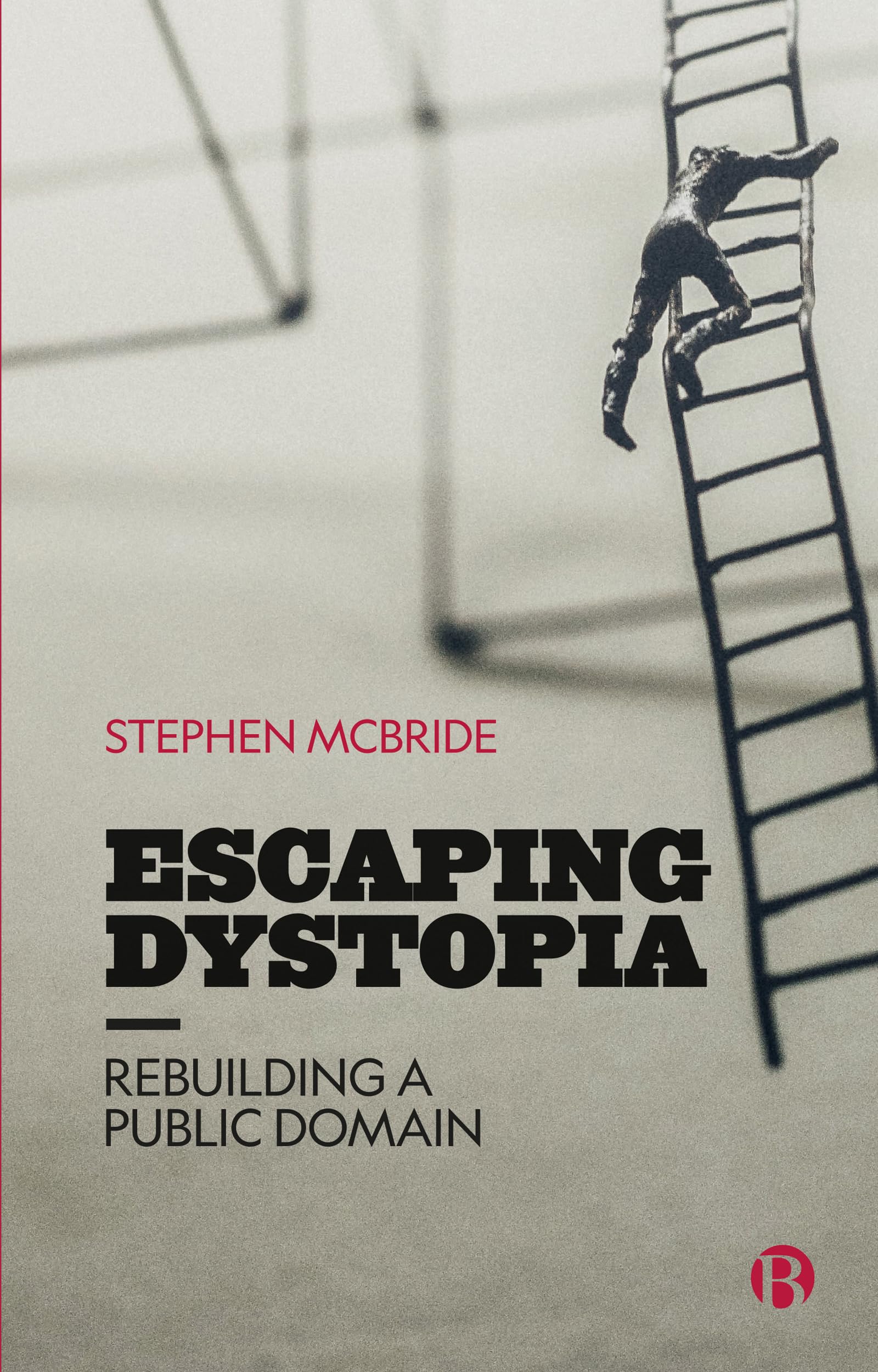 Escaping Dystopia: Rebuilding a Public Domain: McBride, Stephen: 9781529220612: Amazon.com: Books