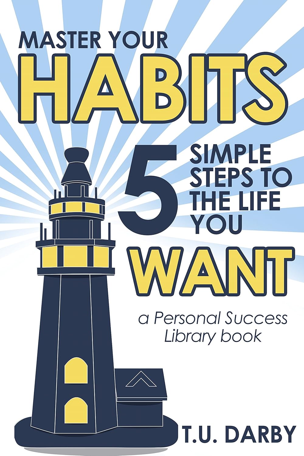 Master Your Habits: 5 Simple Steps to the Life You Want (Personal ...