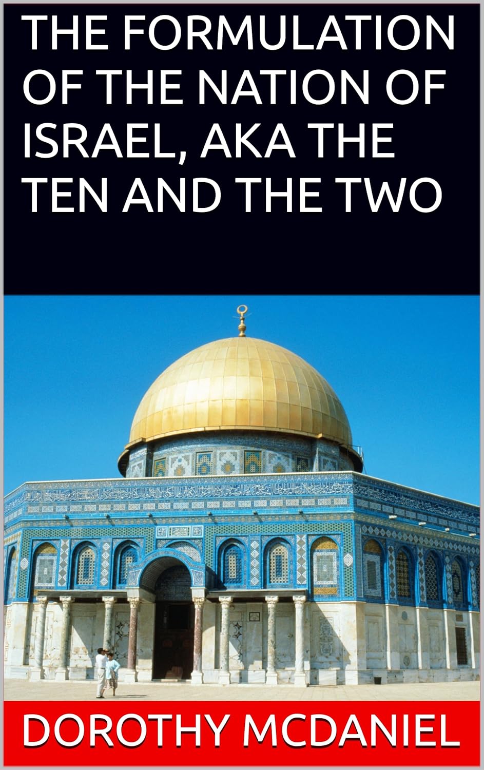 THE FORMULATION OF THE NATION OF ISRAEL, AKA THE TEN AND THE TWO eBook ...