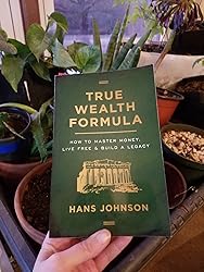 True Wealth Formula: How to Master Money, Live Free & Build a Legacy ...