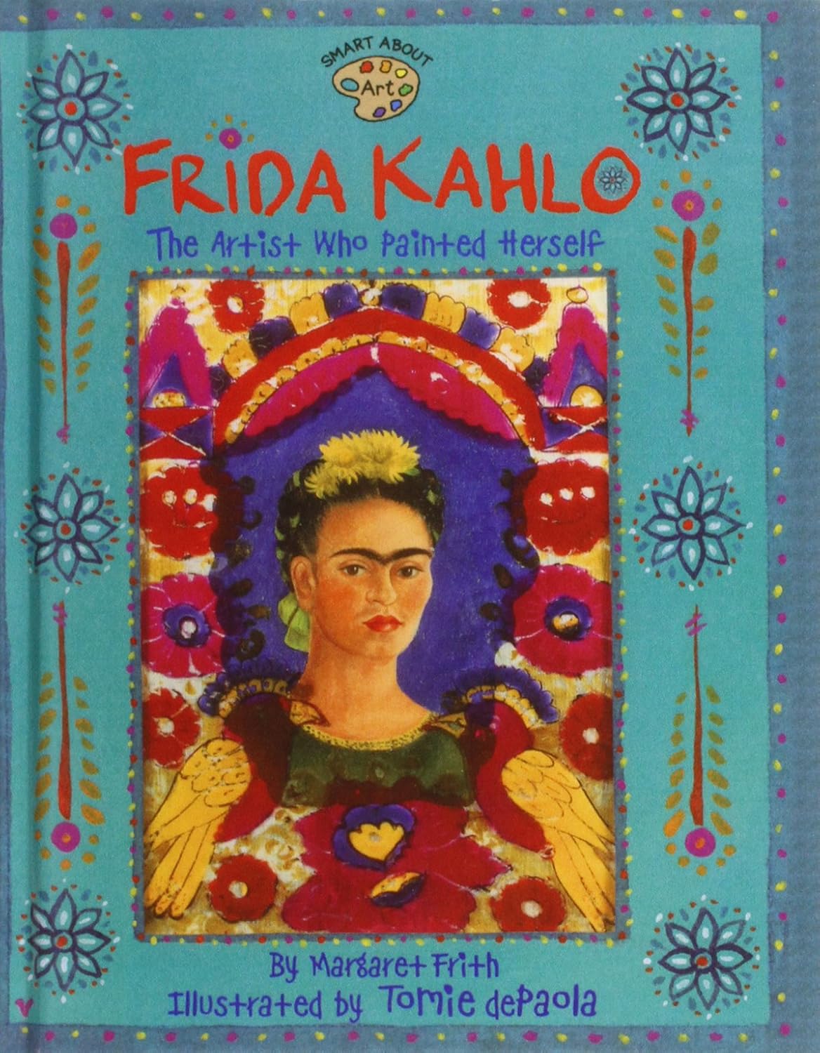 Frida Kahlo: The Artist Who Painted Herself (Smart About Art) : Fry ...