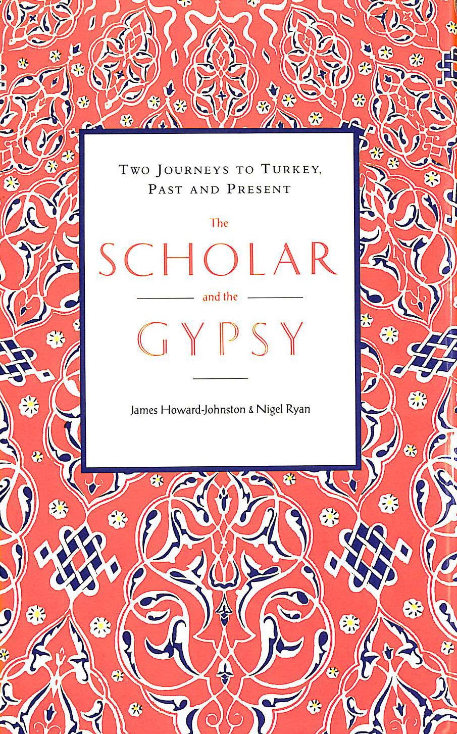 The scholar & the gypsy: Two journeys to Turkey, past and present ...