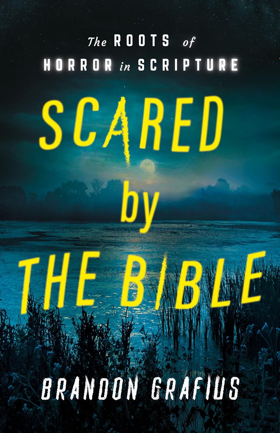 Scared by the Bible: The Roots of Horror in Scripture: Grafius, Brandon ...