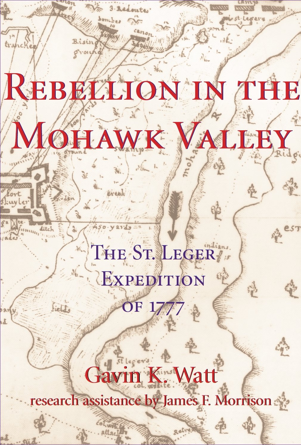 Rebellion in the Mohawk Valley: The St. Leger Expedition of 1777: Watt ...