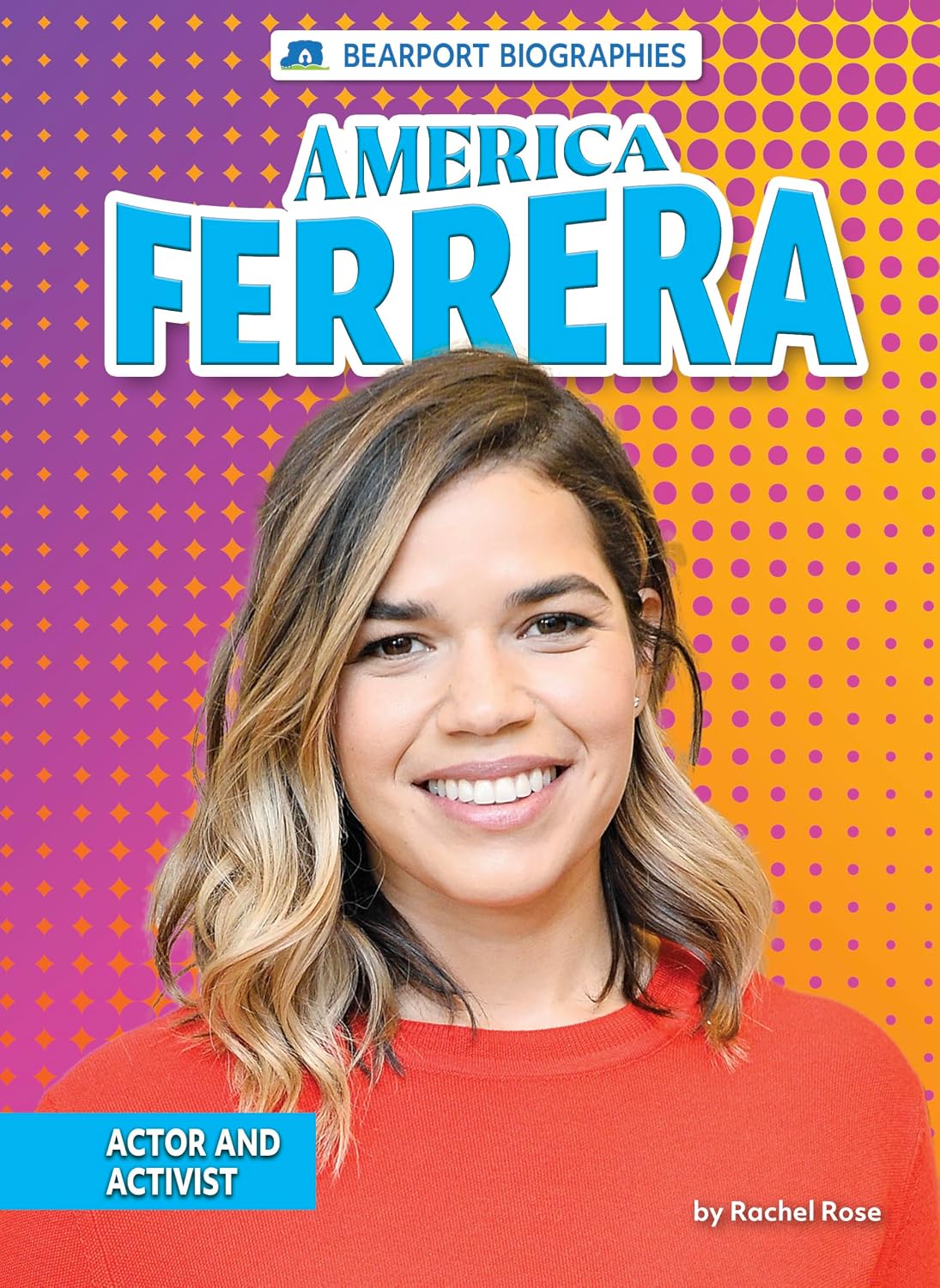 America Ferrera (Bearport Biographies): Rachel Rose: 9781647477233 ...