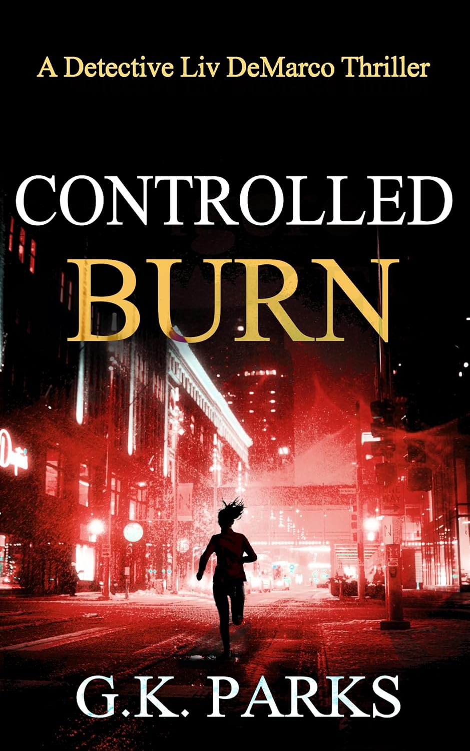 Amazon.com: Controlled Burn (Liv DeMarco Book 9) eBook : Parks, G.K ...