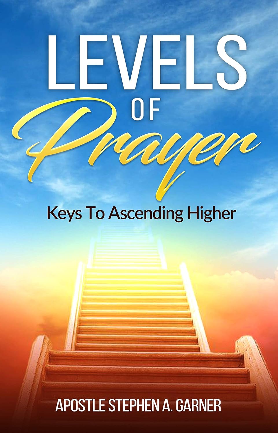 Amazon.com: Levels Of Prayer: Keys To Ascending Higher eBook : Garner ...
