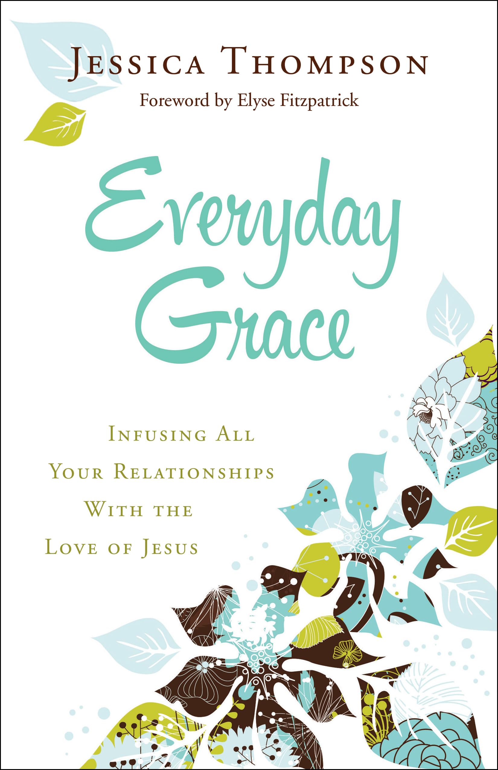 Everyday Grace: Infusing All Your Relationships With the Love of Jesus ...