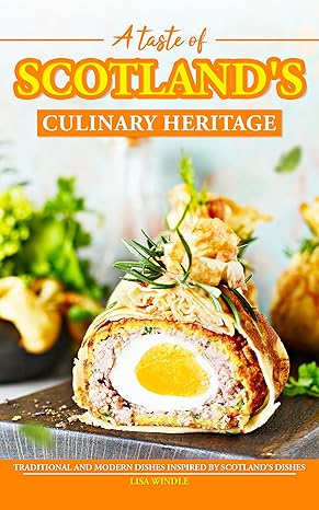 A Taste of Scotland's Culinary Heritage: Traditional and Modern Dishes ...