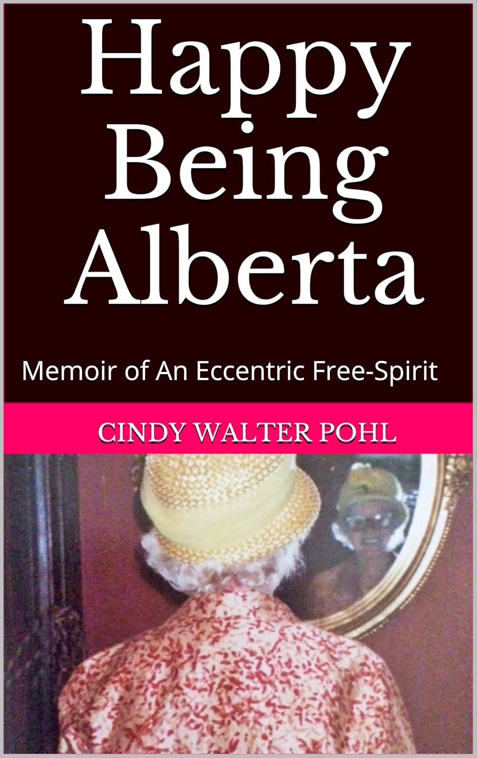 Amazon.com: Happy Being Alberta: Memoir of An Eccentric Free-Spirit ...
