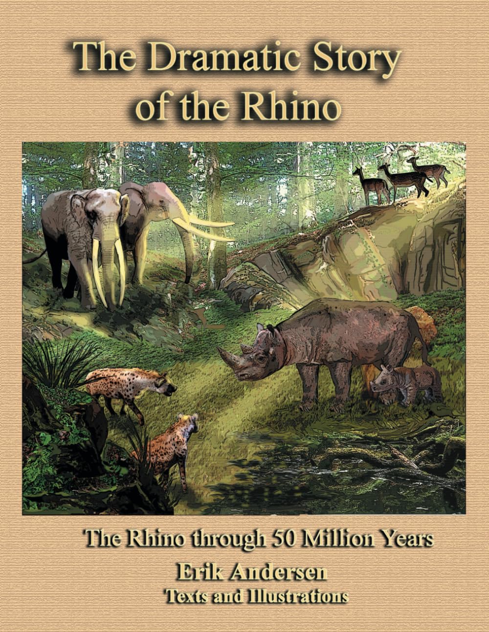 The Dramatic Story of the Rhino: The Rhino through 50 Million Years ...