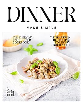 Amazon.com: Dinner Made Simple: The Everyday Easy Dinner Cookbook with ...