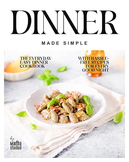 Amazon.com: Dinner Made Simple: The Everyday Easy Dinner Cookbook with ...
