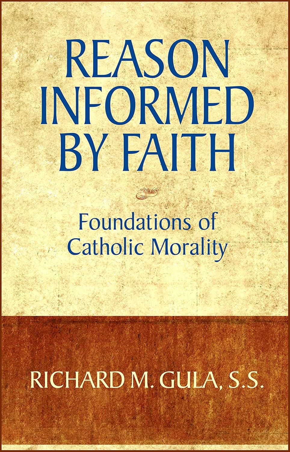 Reason Informed by Faith: Foundations of Catholic Morality: Gula ...
