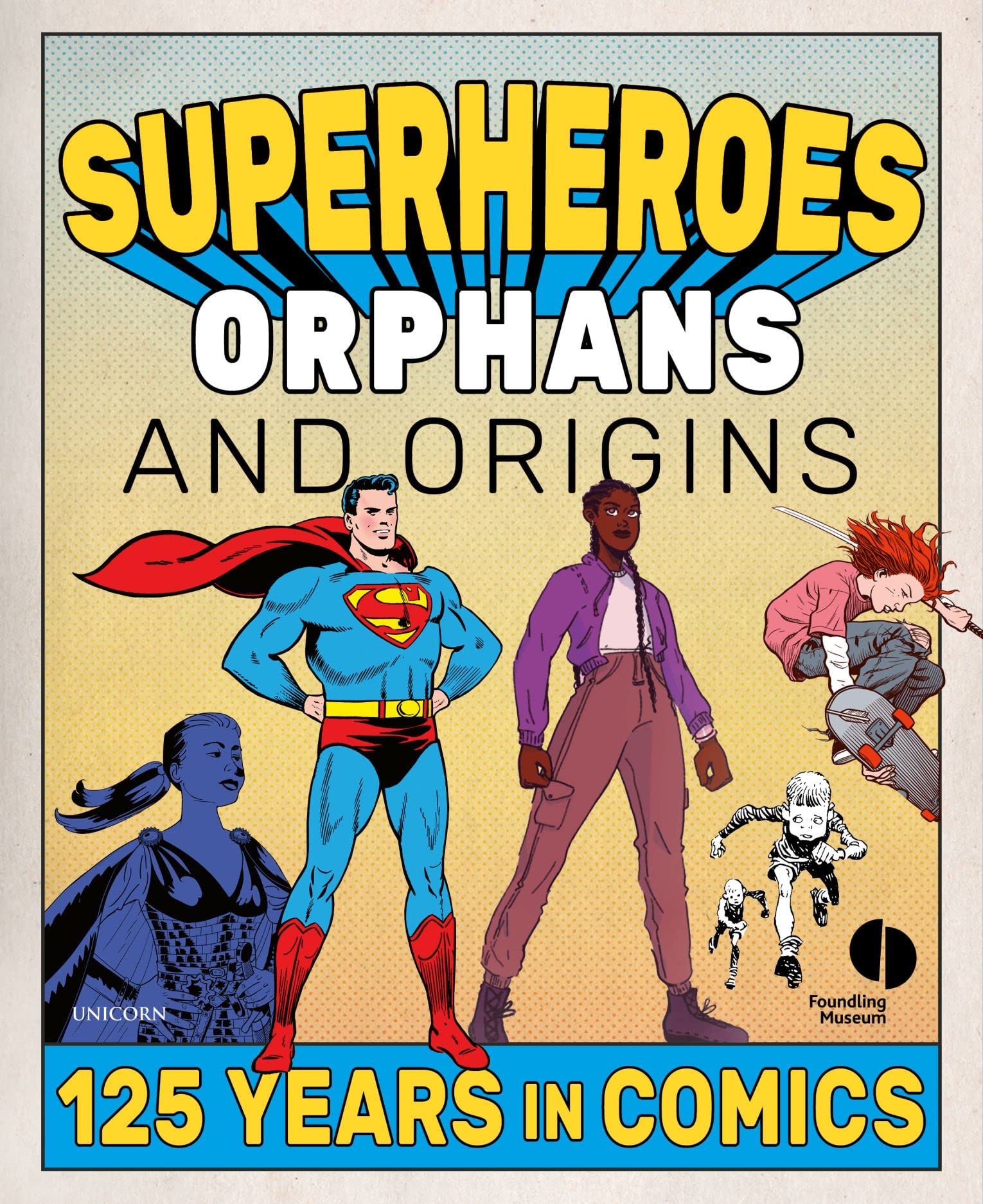 Superheroes, Orphans & Origins: 125 Years in Comics: Foundling Museum ...