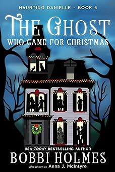 Amazon.com: The Ghost Who Came for Christmas (Haunting Danielle Book 6) eBook : Holmes, Bobbi ...