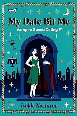 My Date Bit Me: A Paranormal Romantic Comedy (Vampire Speed Dating Book ...