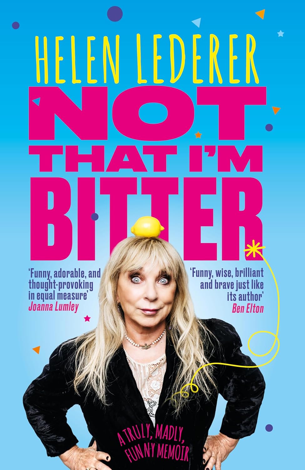 Not That I'm Bitter - A Truly, Madly, Funny Memoir by Helen Lederer ...