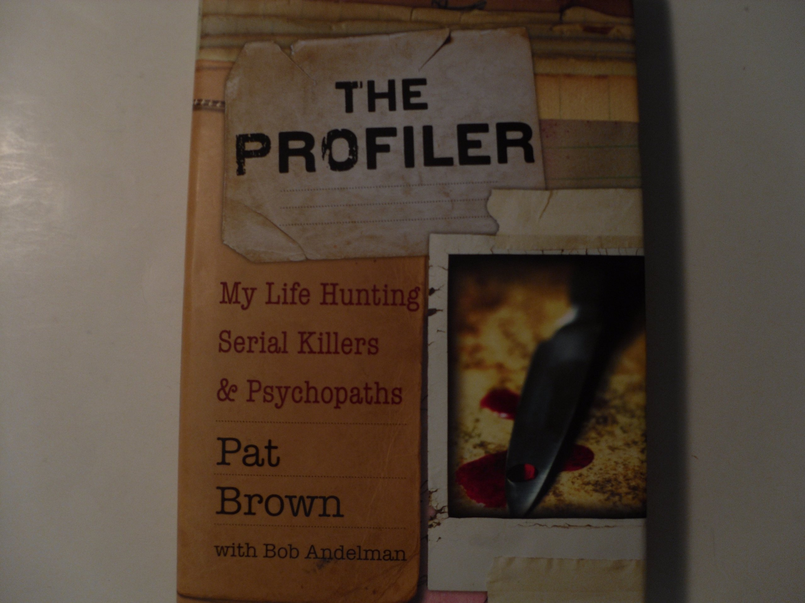 The Profiler: My Life Hunting Serial Killers and Psychopaths: Brown ...