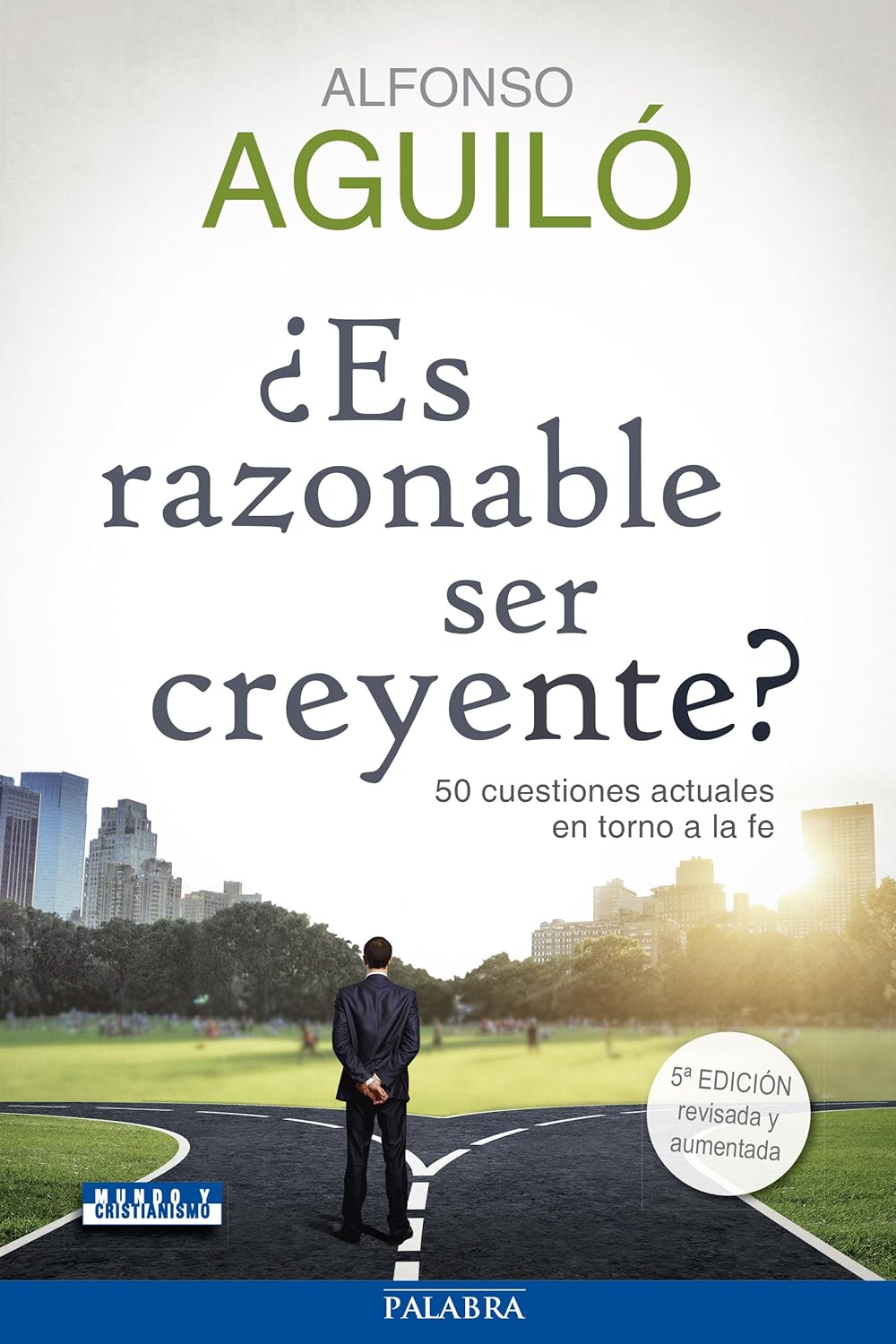 es razonable ser creyente? 5ﾦ Ed: 50 cuestiones actuales en torno a la ...