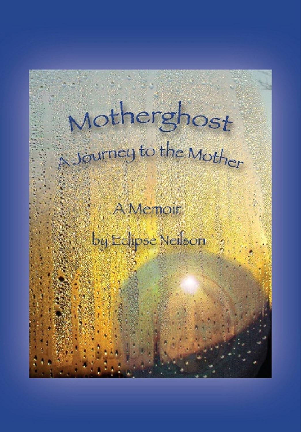 Motherghost: A Journey to the Mother: Eclipse Neilson: 9780977981823 ...