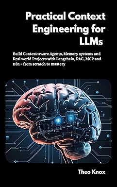 Practical Context Engineering for LLMs: Build Context-aware Agents, Memory systems and Real ...