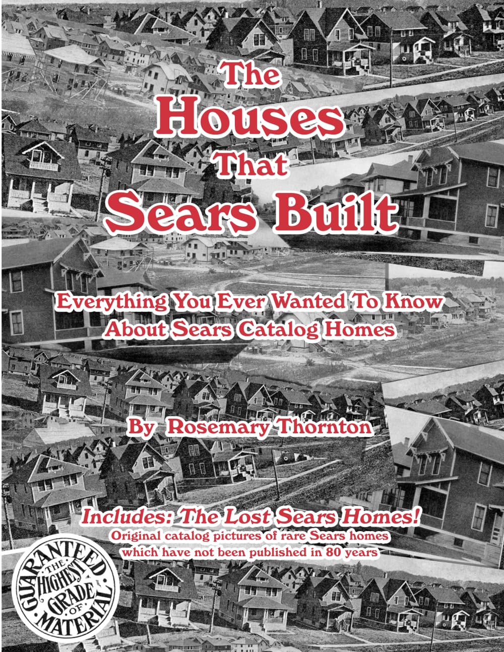 The Houses That Sears Built: Everything You Ever Wanted to Know About ...