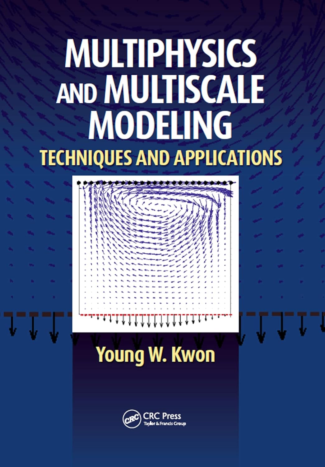 Multiphysics and Multiscale Modeling: Techniques and Applications, Kwon ...