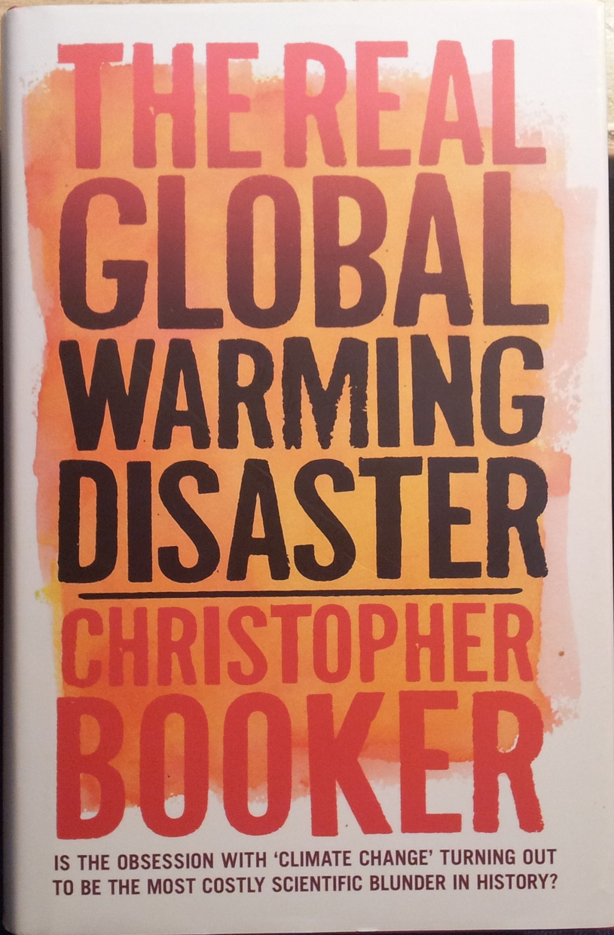 The Real Global Warming Disaster: Is the Obsession with "Climate Change ...