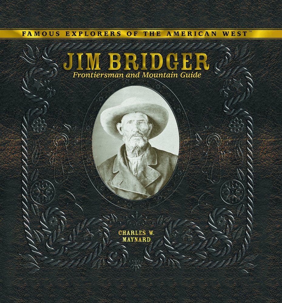 Jim Bridger: Frontiersman and Mountain Guide (Famous Explorers of the ...