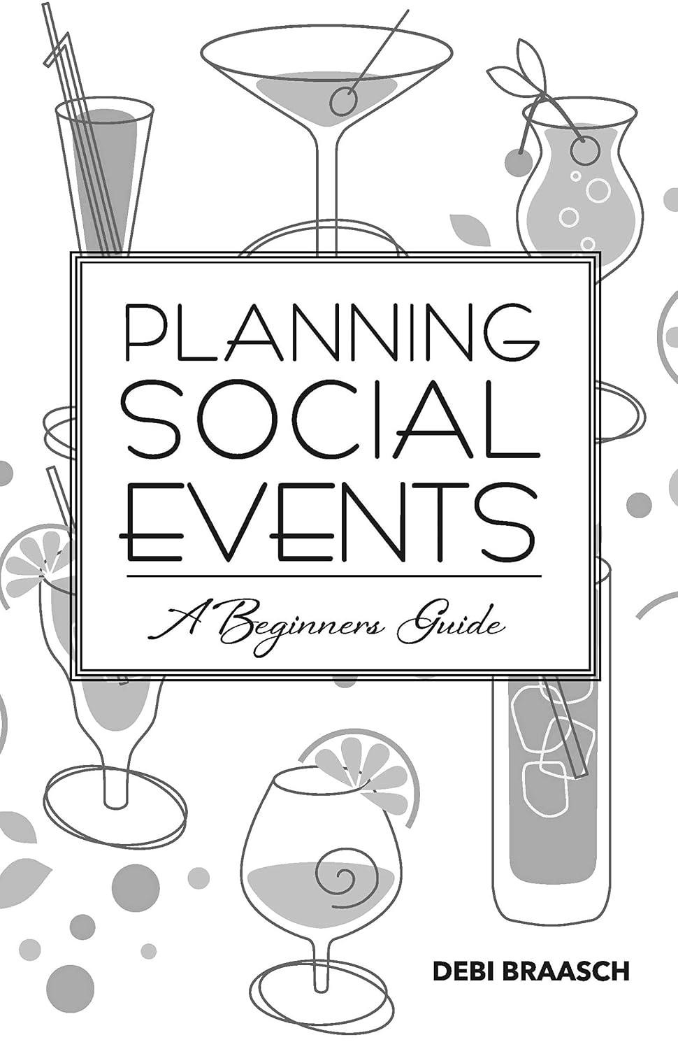 Planning Social Events: A Beginners Guide - Kindle edition by Braasch ...