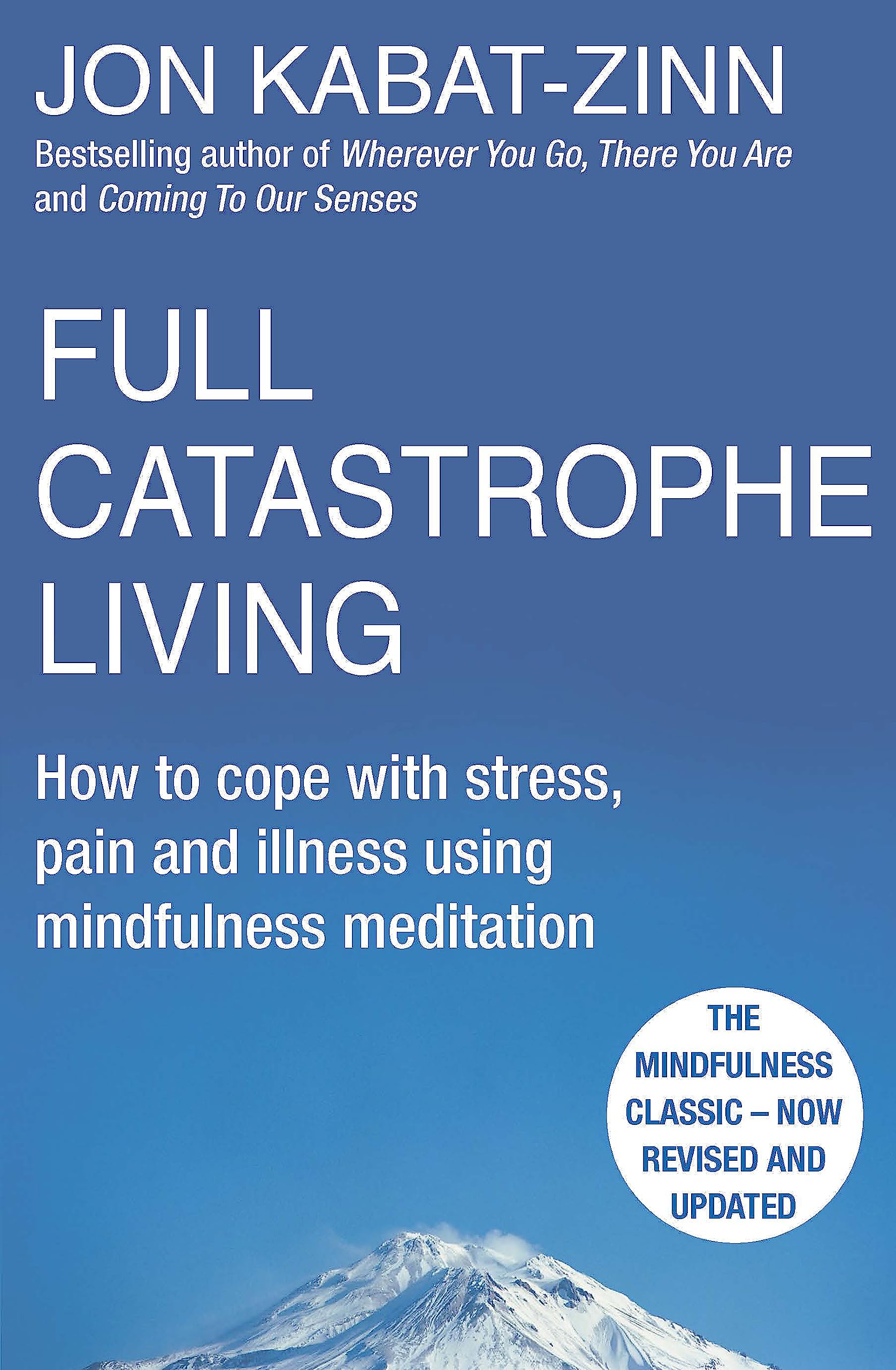 Full Catastrophe Living, Revised Edition: How to cope with stress, pain ...