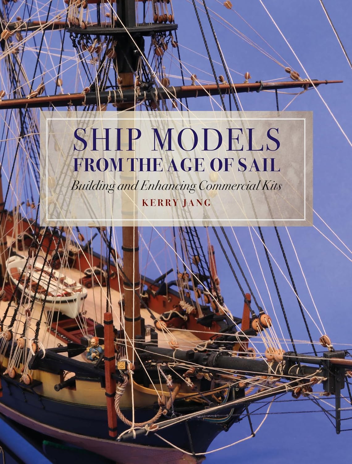 Ship Models from the Age of Sail: Building and Enhancing Commercial ...