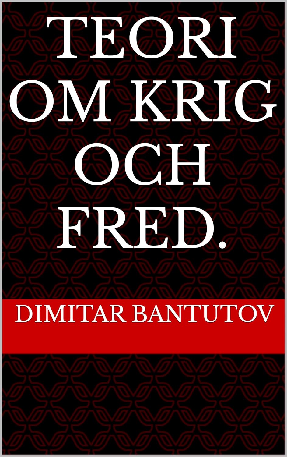 Teori om krig och fred. (Swedish Edition) eBook : Bantutov, Dimitar ...
