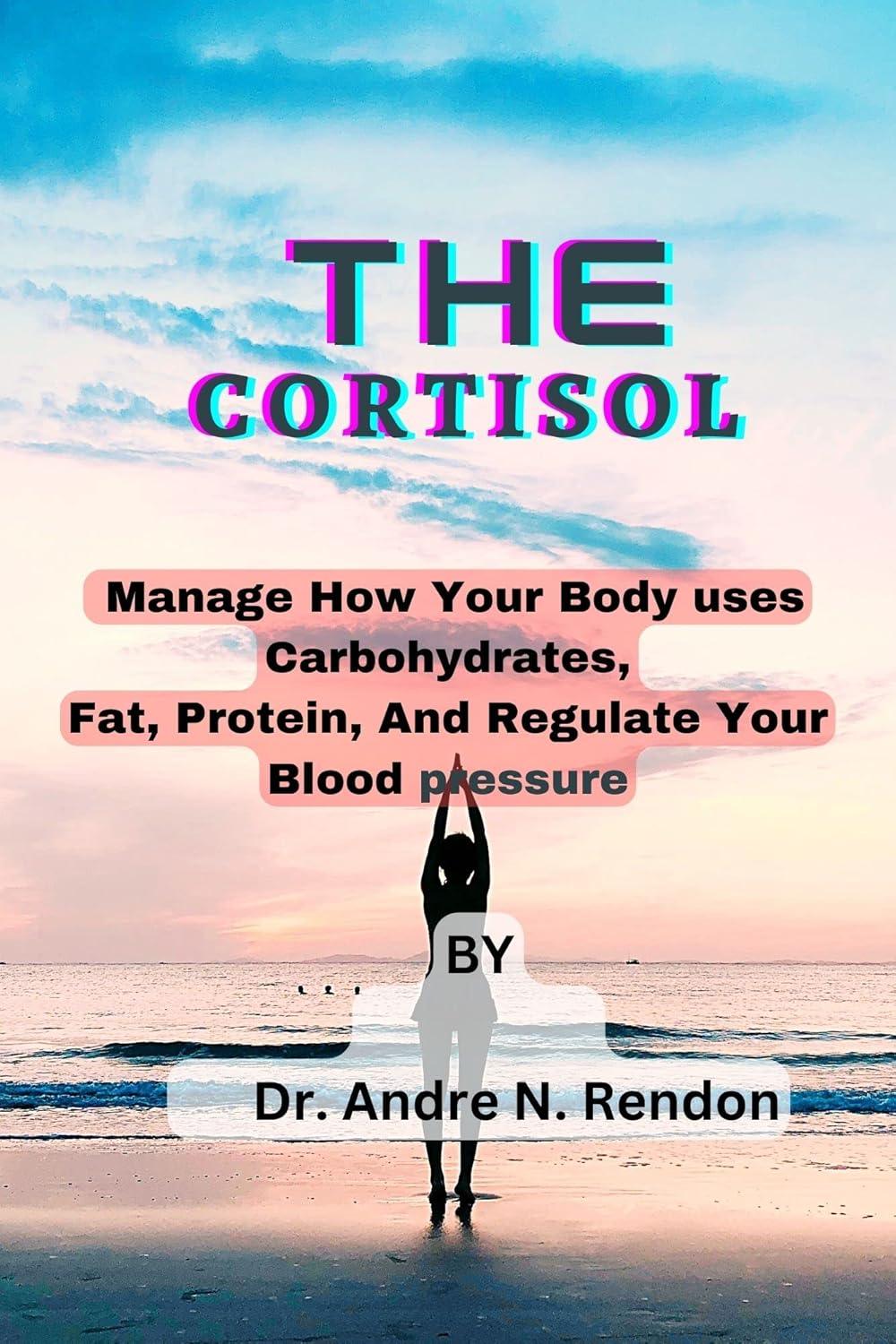 THE CORTISOL : Manage How Your Body Uses Carbohydrates, Fat, Protein ...