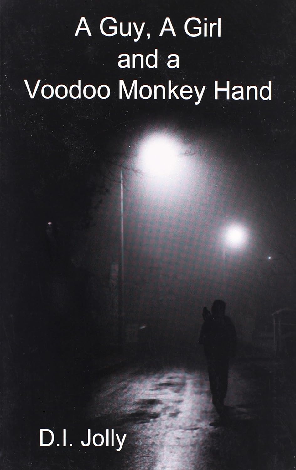 A Guy, a Girl and a Voodoo Monkey Hand: D. I. Jolly: 9781616671334 ...