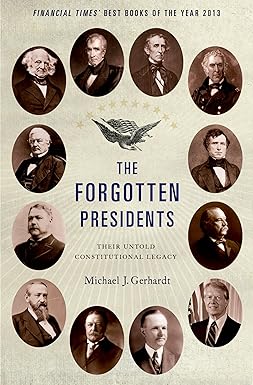 The Forgotten Presidents: Their Untold Constitutional Legacy: Gerhardt ...