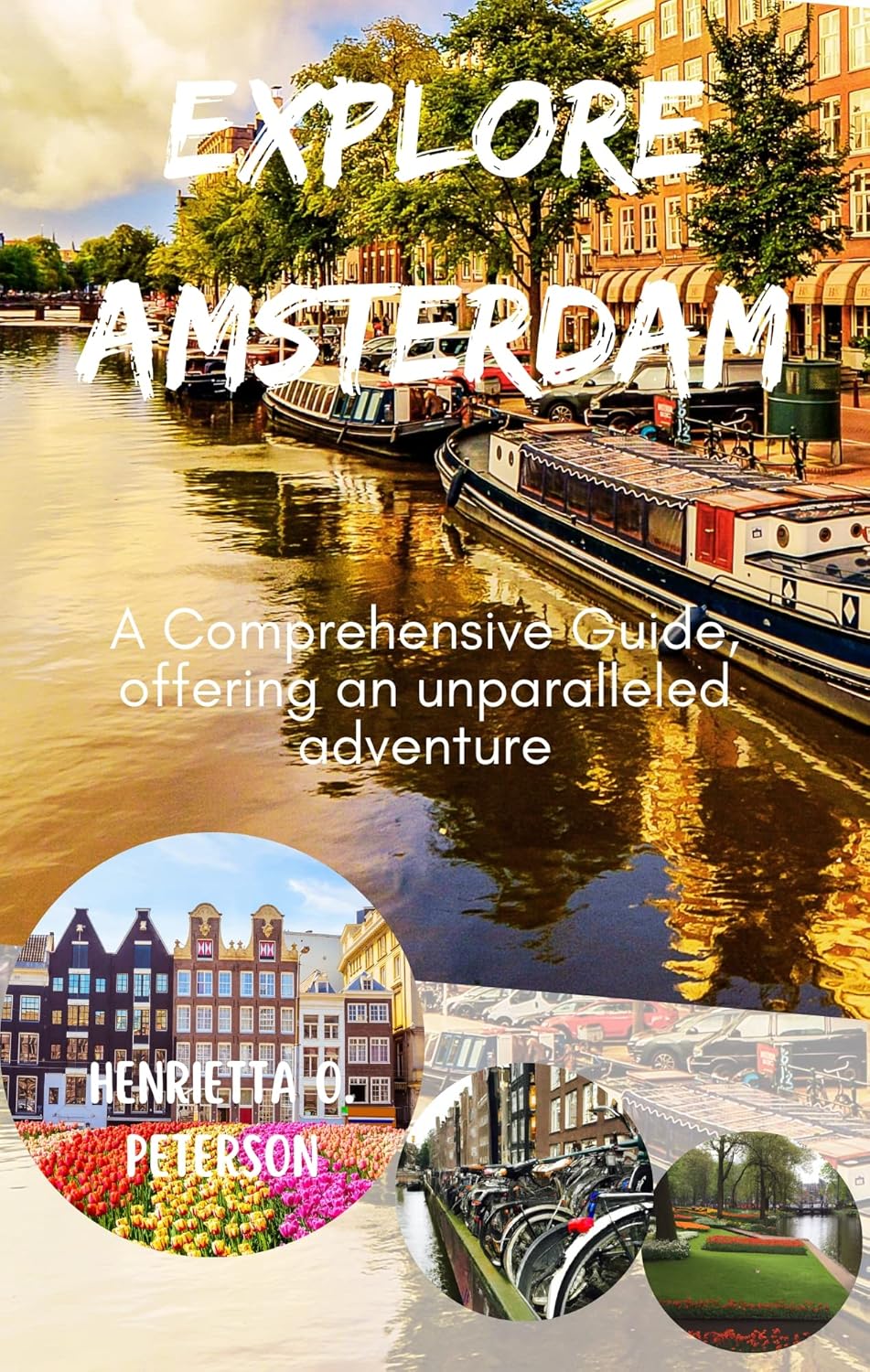 EXPLORE AMSTERDAM: A Comprehensive Guide, offering an unparalleled ...