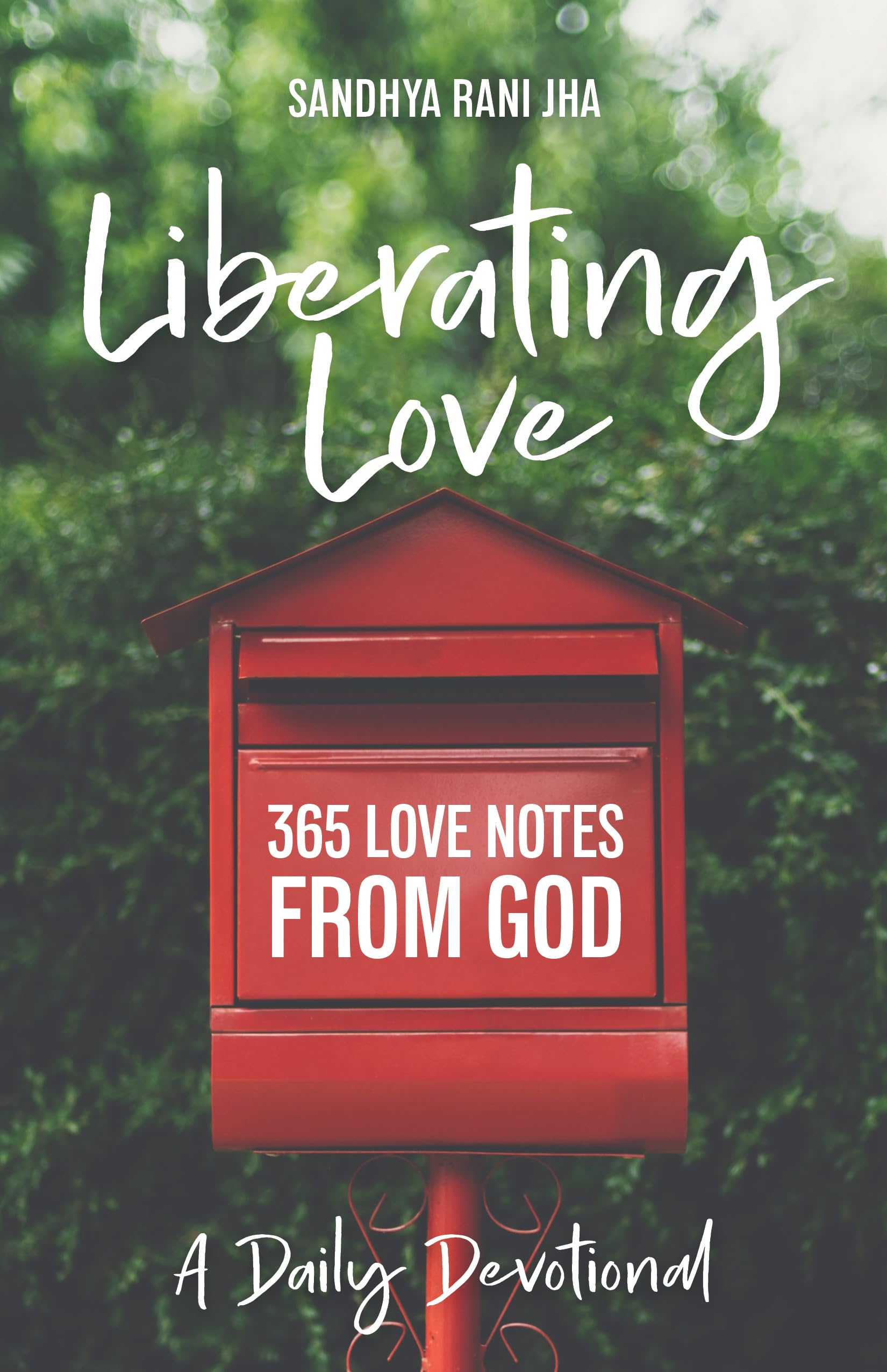 Liberating Love Daily Devotional: 365 Love Notes from God: Jha, Sandhya ...