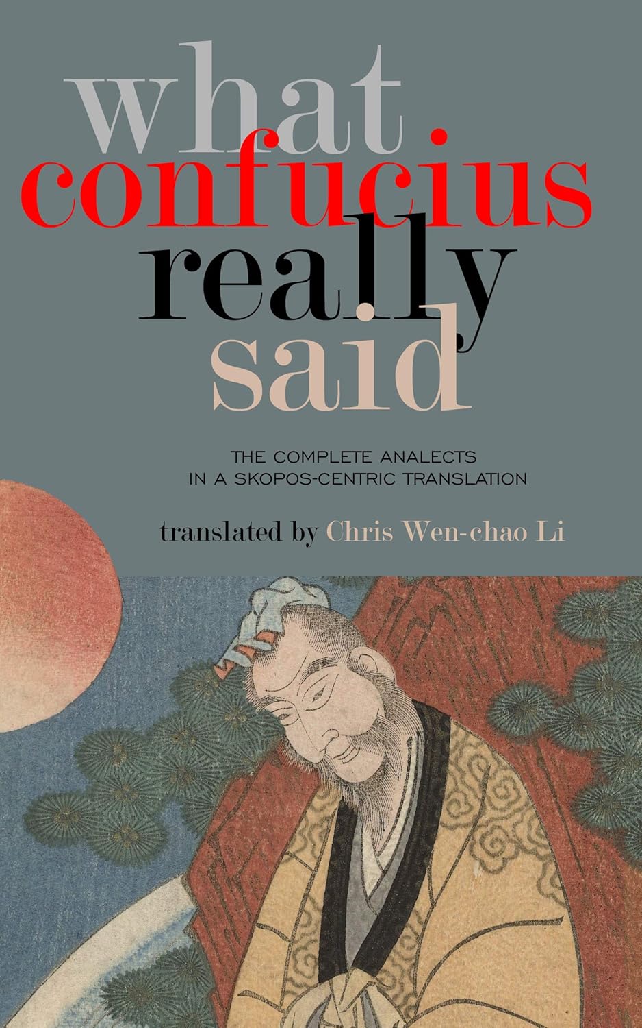 What Confucius Really Said: The Complete Analects in a Skopos-Centric ...