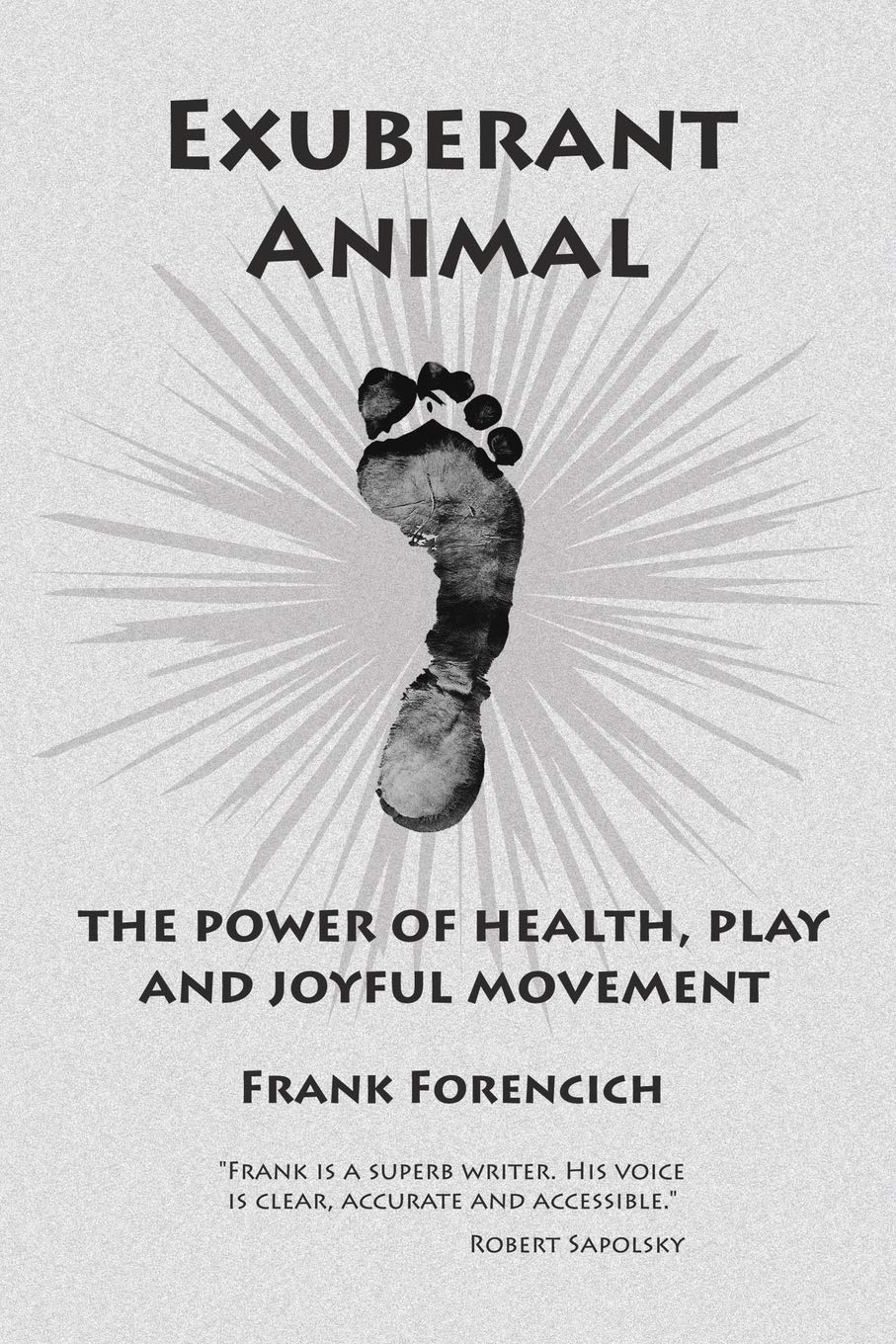 Exuberant Animal: The Power of Health, Play and Joyful Movement: Frank ...