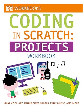 DK Workbooks: Coding in Scratch: Projects Workbook: Make Cool Art ...