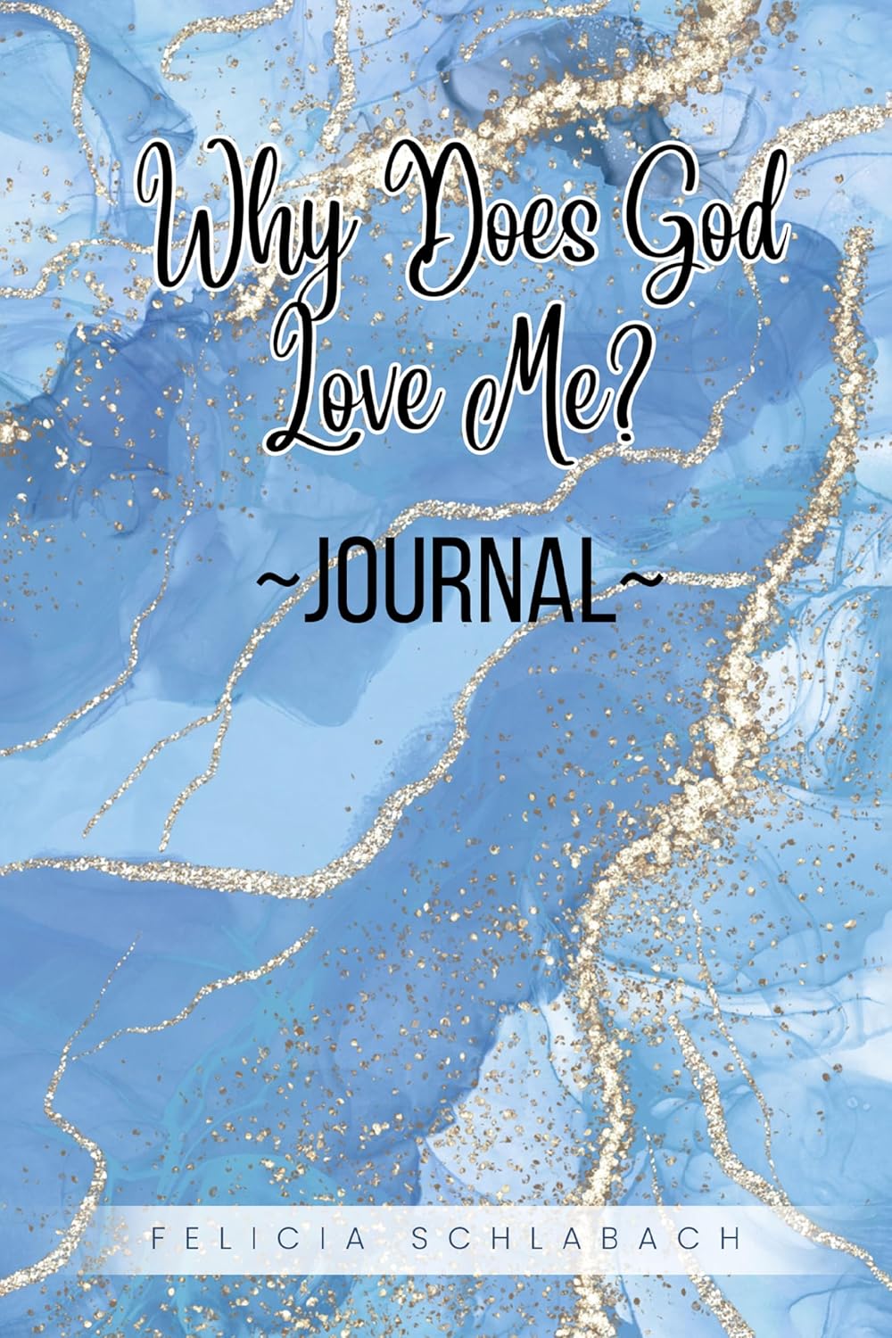 Why Does God Love Me ?: Journal - Kindle edition by Schlabach, Felicia ...