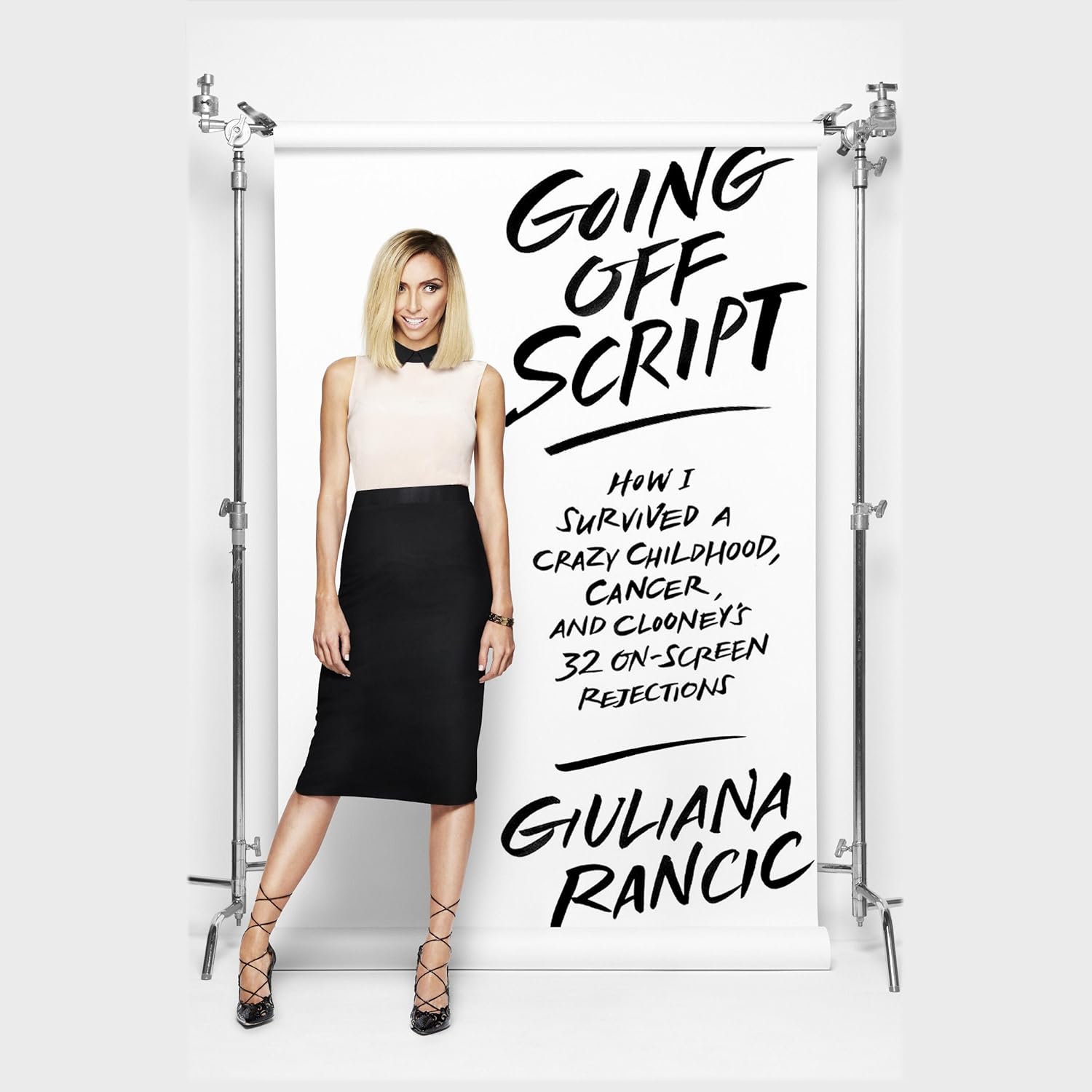 Going off Script: How I Survived a Crazy Childhood, Cancer, and Clooney ...