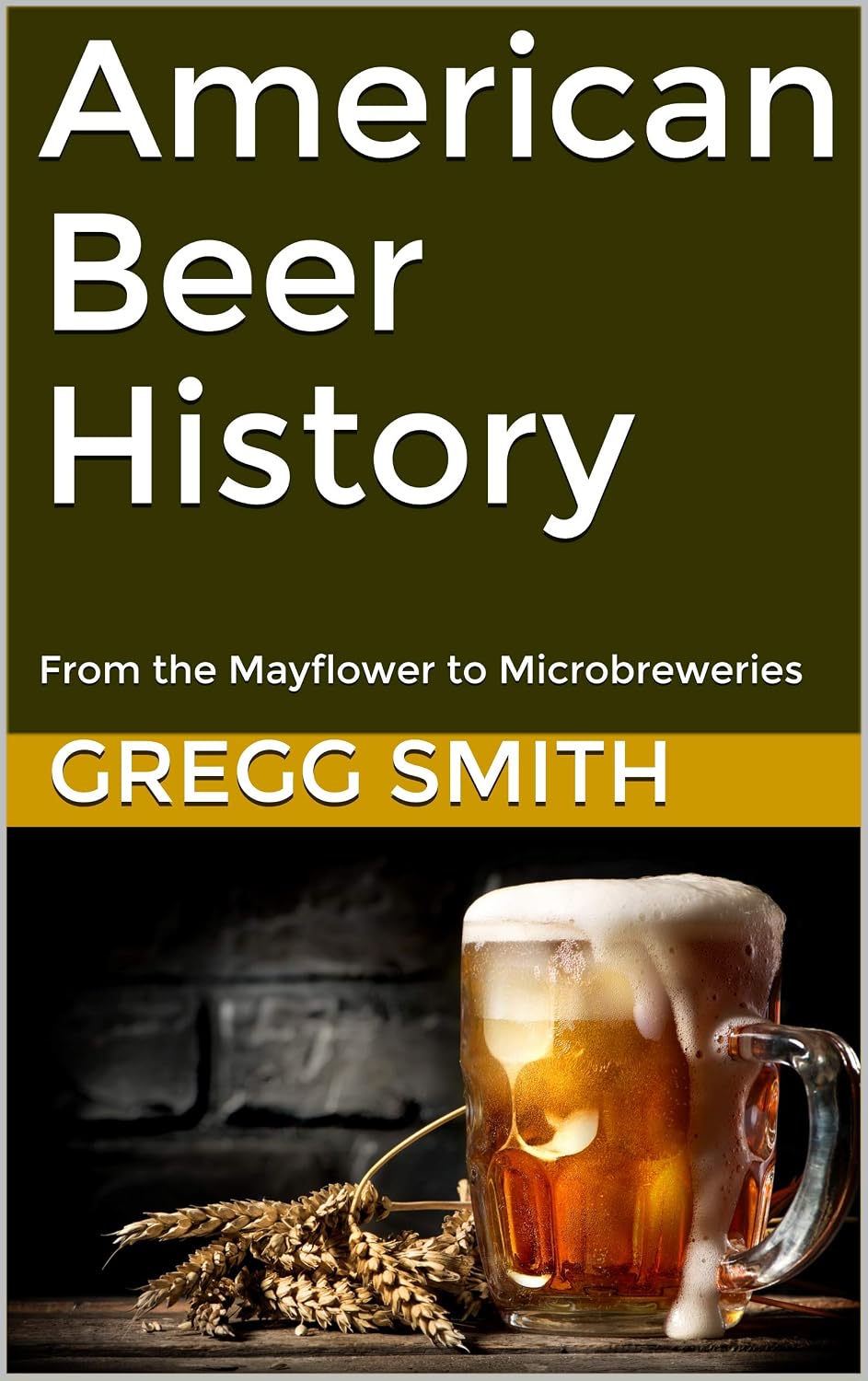 American Beer History: From the Mayflower to Microbreweries - Kindle ...