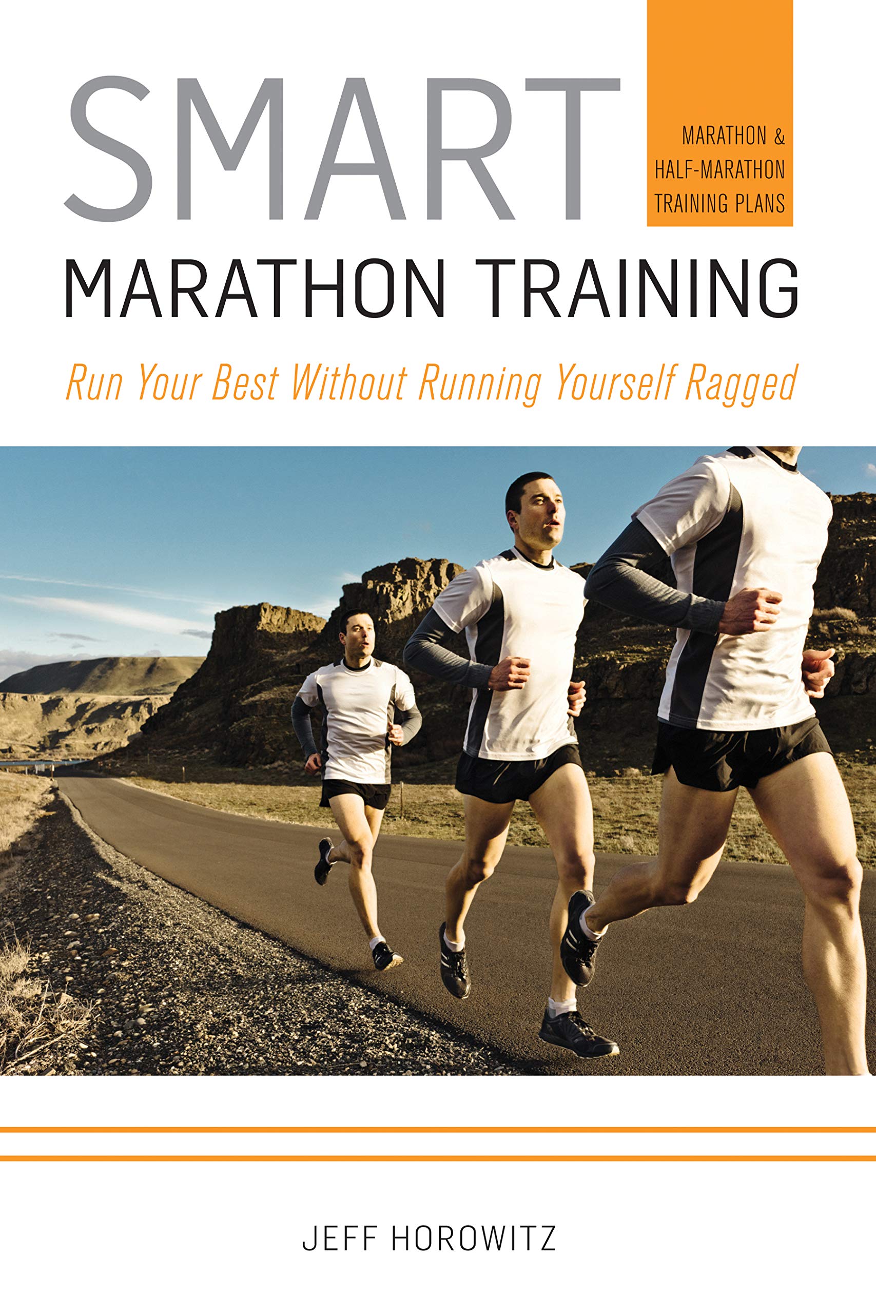 Smart Marathon Training: Run Your Best Without Running Yourself Ragged ...