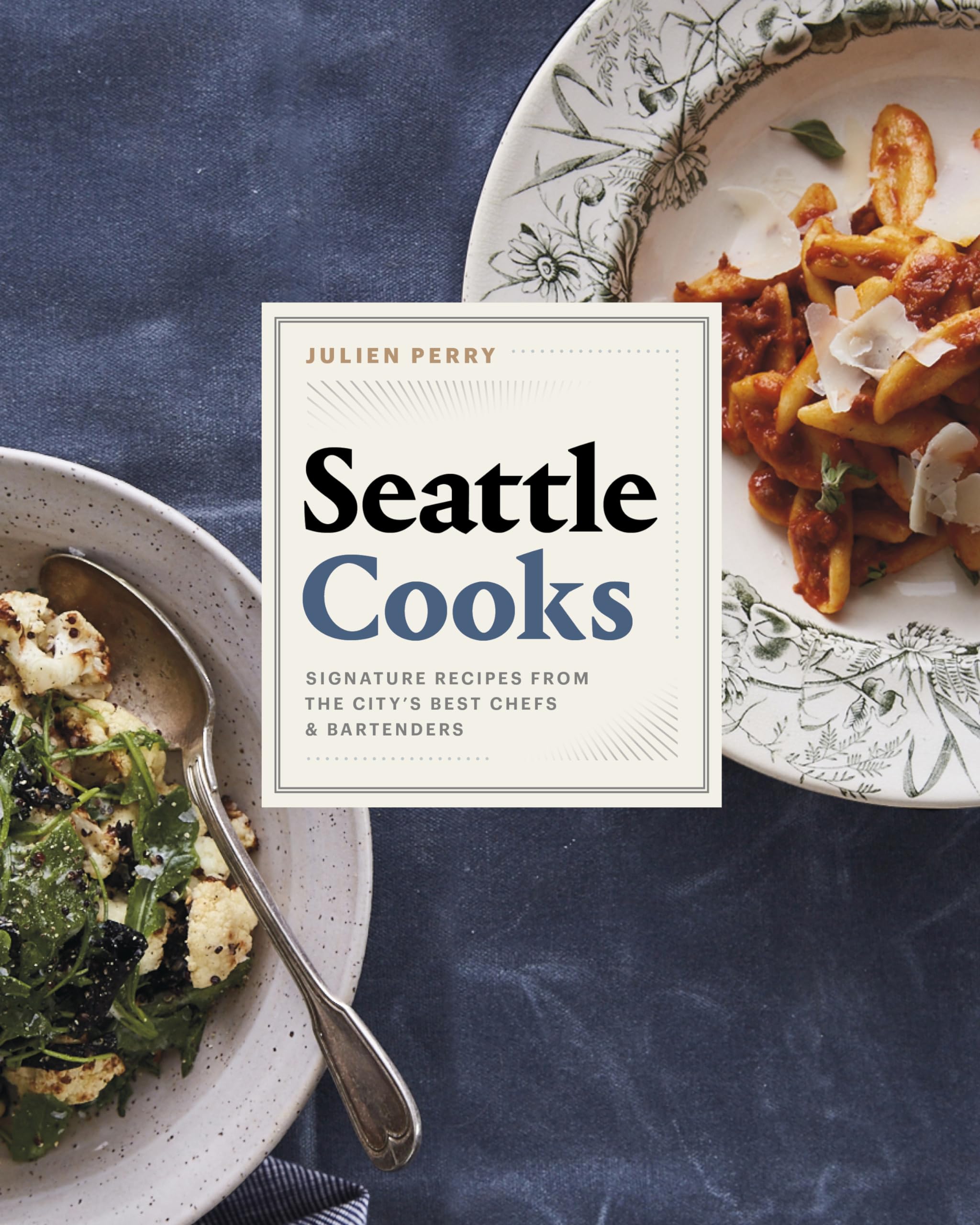 Seattle Cooks: Signature Recipes from the City's Best Chefs and ...
