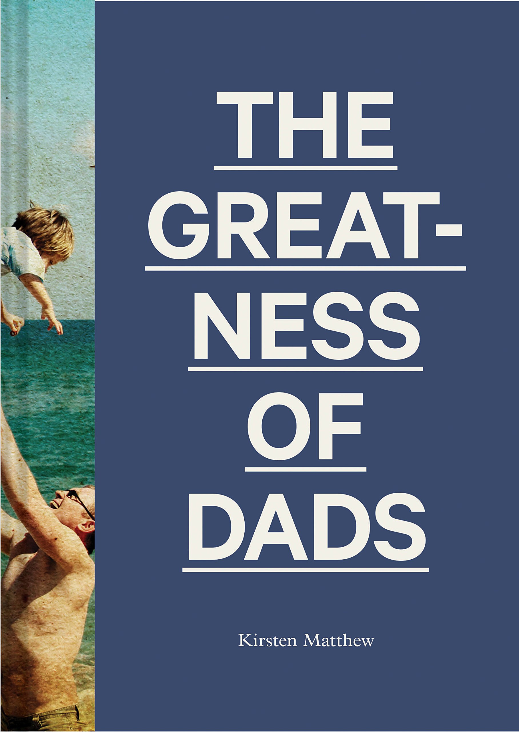 The Greatness of Dads: (Fatherhood Books, Books for Dads, Expecting ...