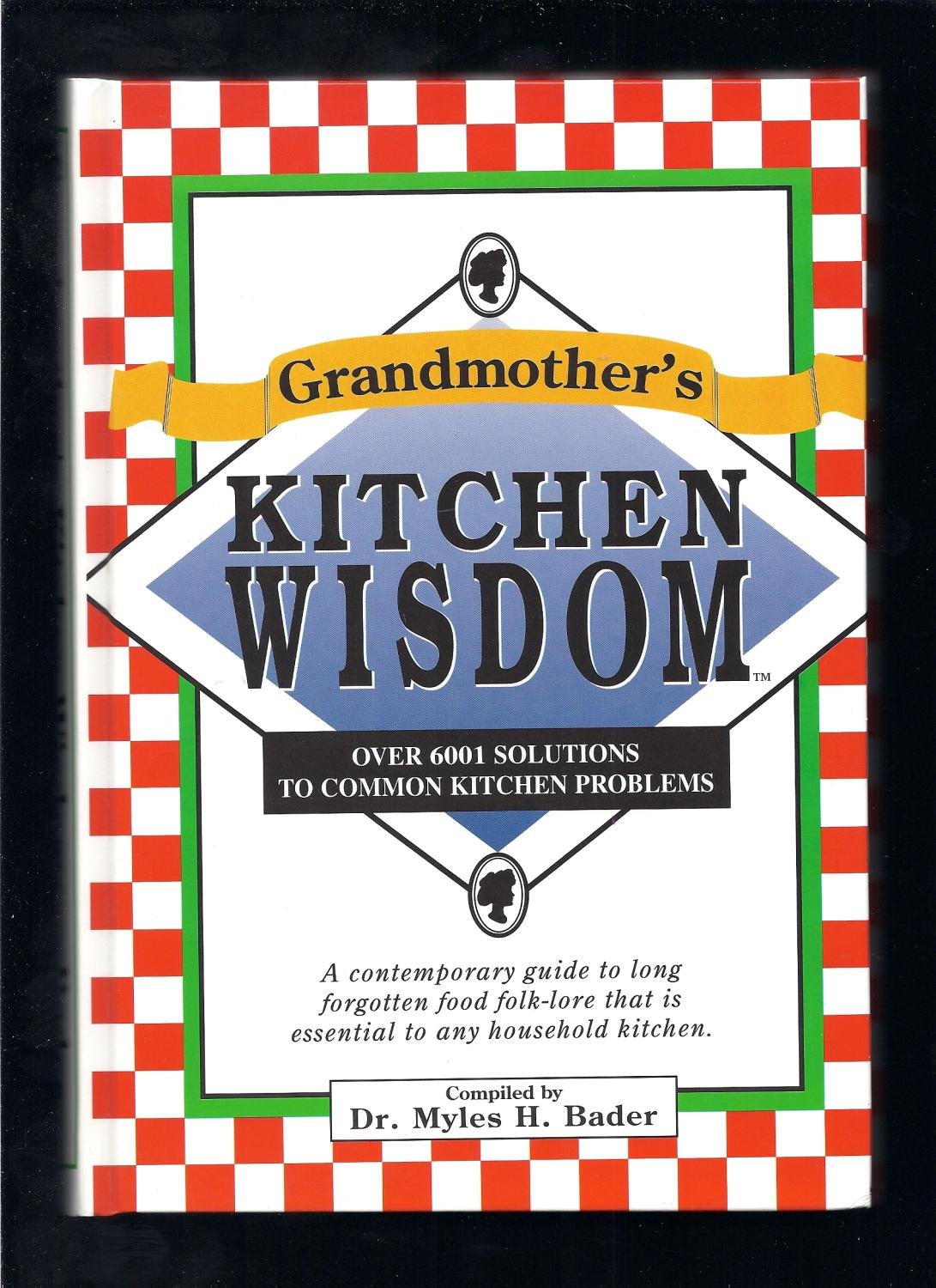 Grandmother's Kitchen Wisdom: 6001 Food Facts And Chef's Secrets: Dr ...
